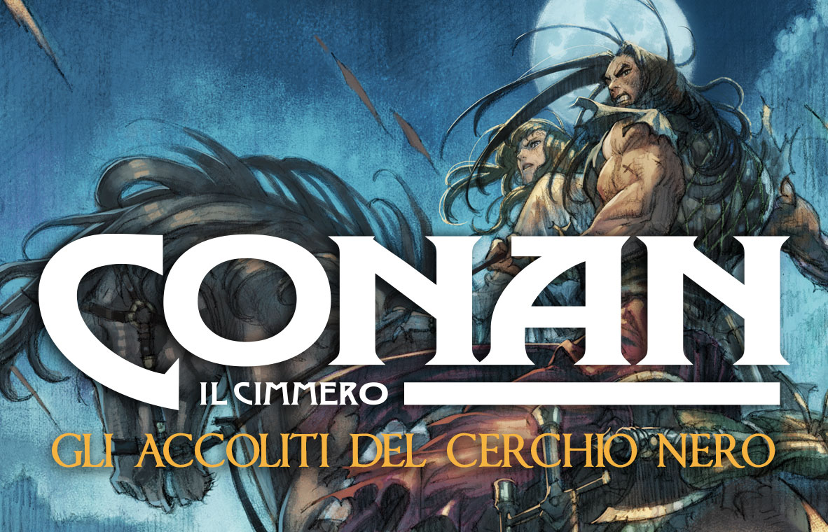 Star Comics | CONAN IL CIMMERO – GLI ACCOLITI DEL CERCHIO NERO: IN ...